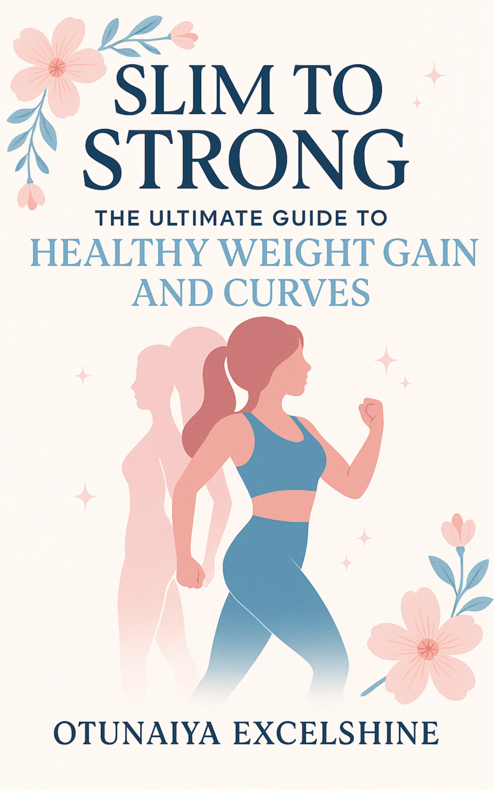 Slim to Strong: The Ultimate Guide to Healthy Weight Gain and Curves