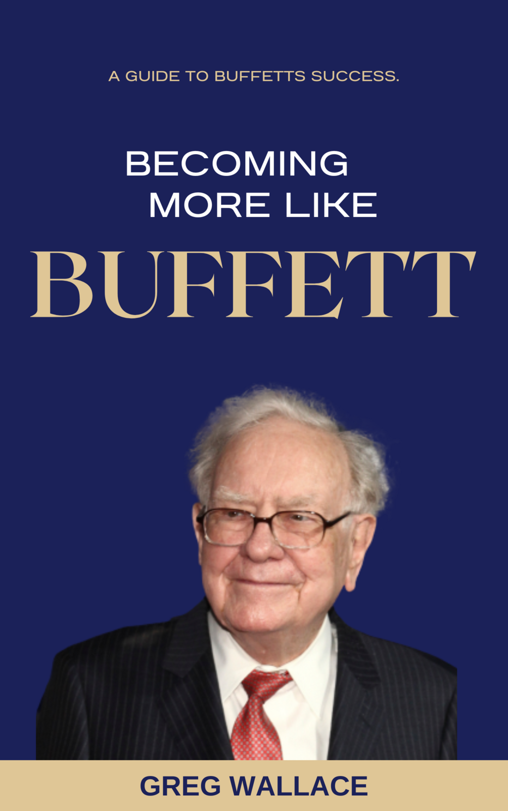Becoming more like Buffett: A guide to Warren Buffett's Success