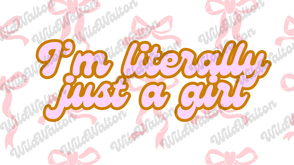 I'm Literally Just A Girl Wallpaper
