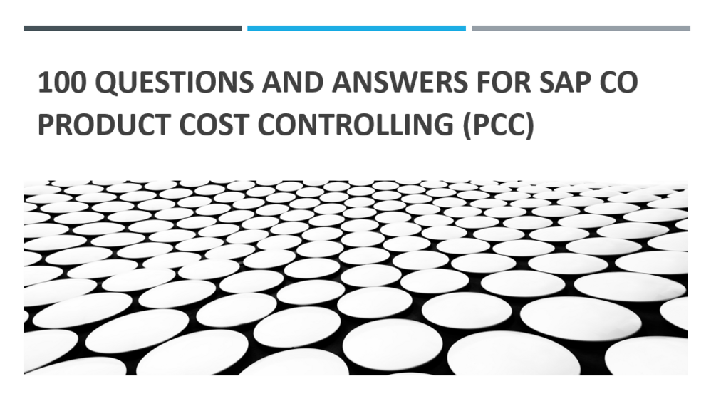 100 Questions and Answers for SAP CO Product Cost Controlling (PCC)