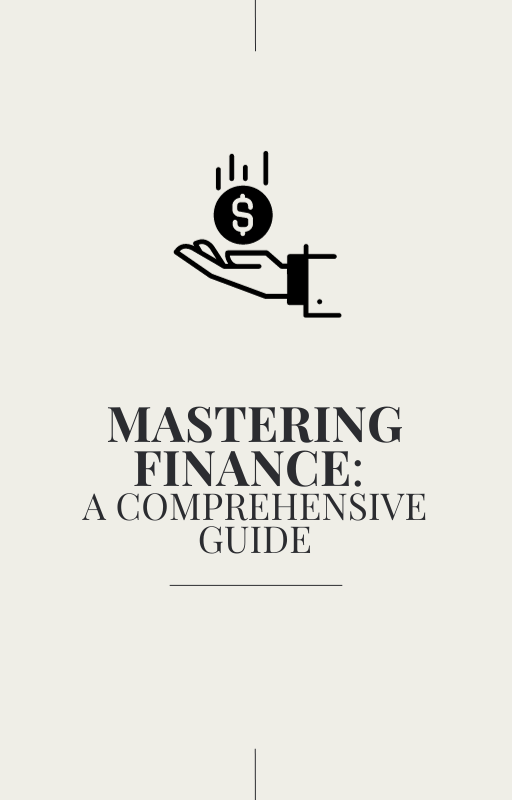 Mastering Finance: A Comprehensive Guide