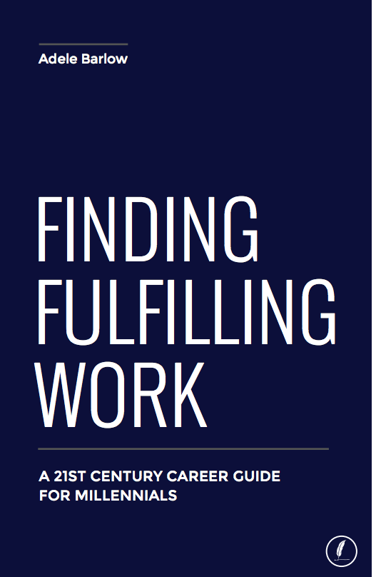 Finding Fulfilling Work: A 21st Century Career Guide for Millennials