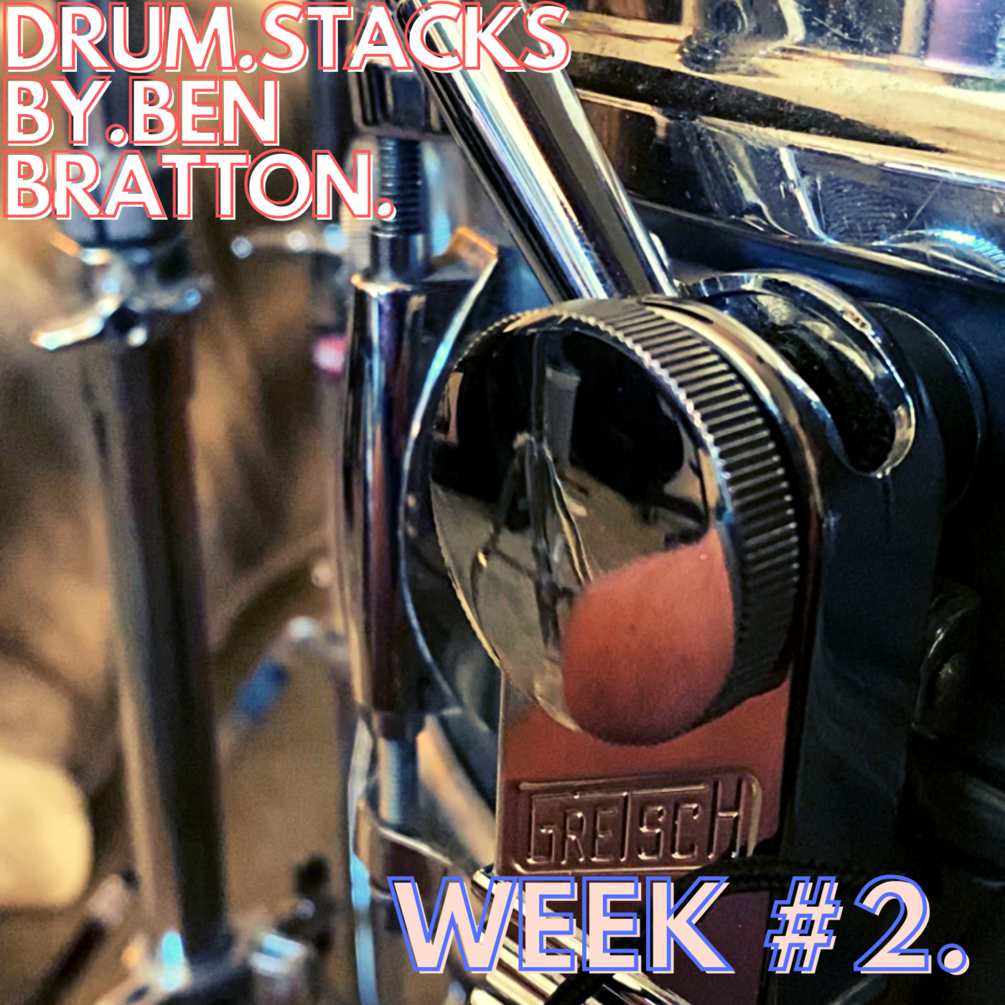 DRUM STACKS BY BEN BRATTON WEEK #2