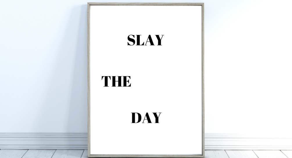 Slay The Day. | Digital Wall Art