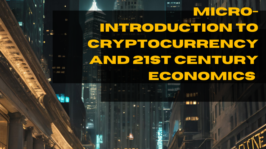 Micro-Introduction to Cryptocurrency and 21st century Economics