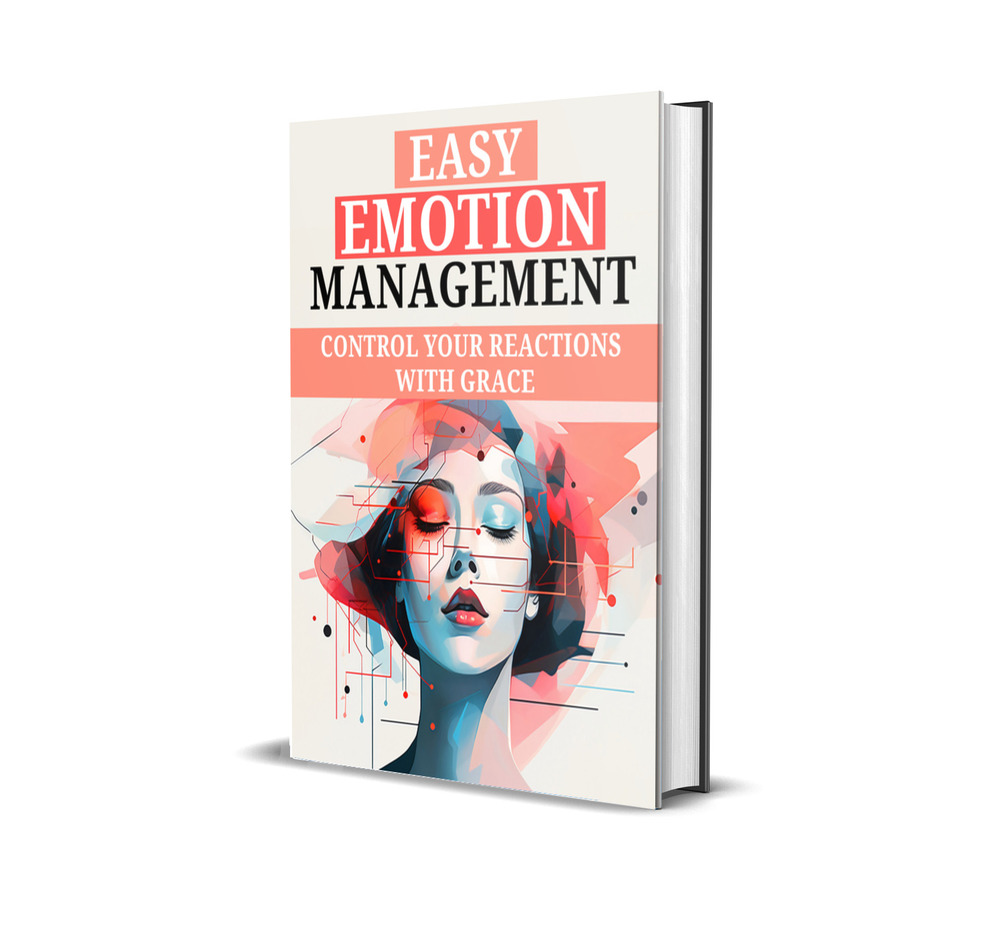 Easy Emotion Management: Control Your Reactions with Grace