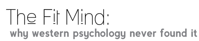 The Fit Mind: Why Western Psychology Never Found It