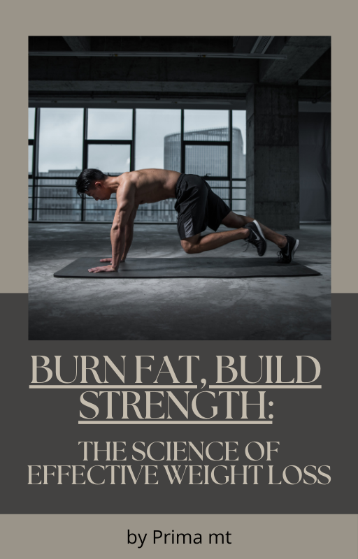 Burn fat, Build Strength: The Science of Effective Weight loss