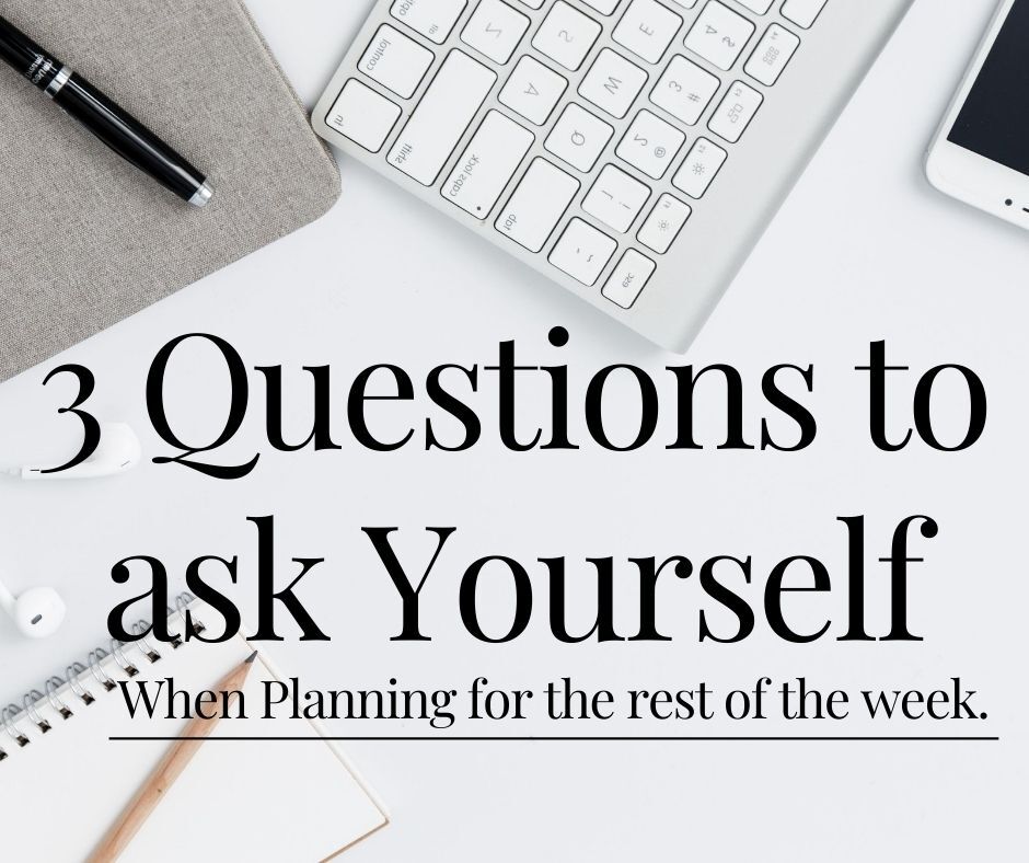 (Video) 3 Questions To Ask Yourself , When Planning For the Week.