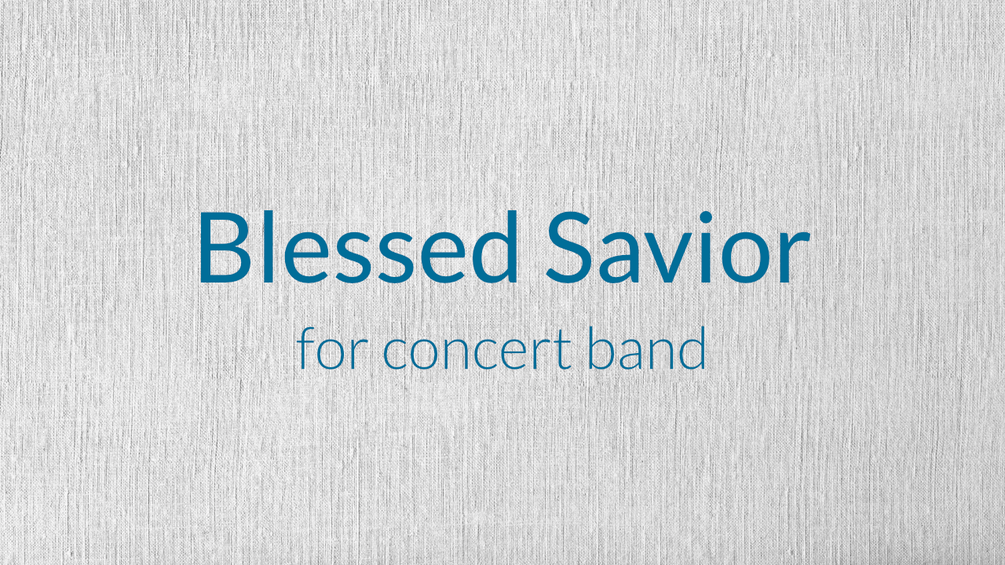 Blessed Savior for Concert Band - PDF Sheet Music (Score and Parts)