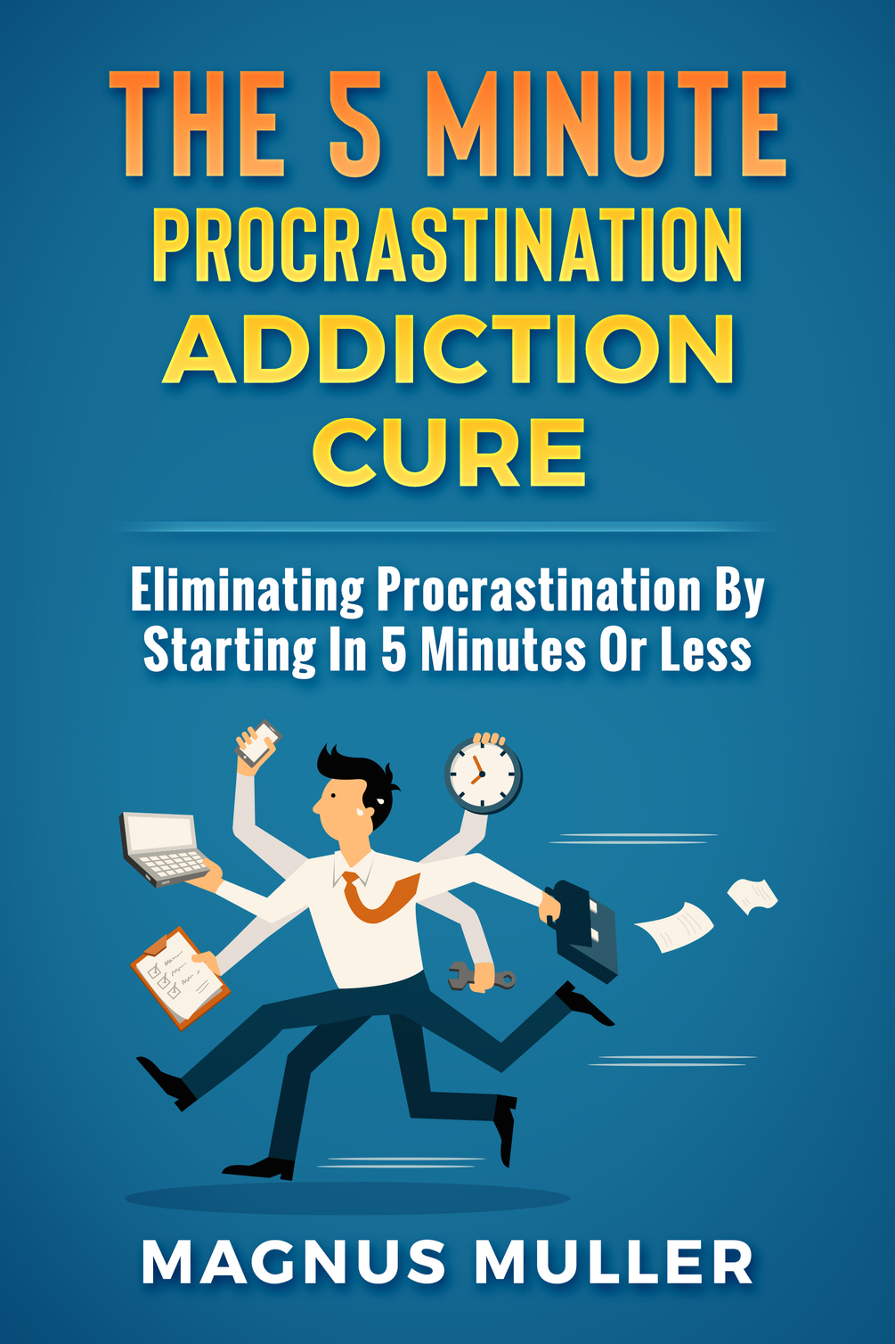 The 5 Minute Procrastination Addiction Cure (eBook & Audio)