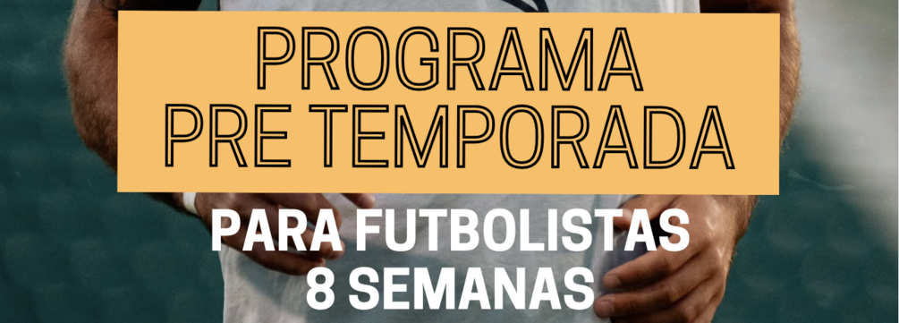 PROGRAMA PRETEMPORADA 8 SEMANAS FUTBOLISTAS