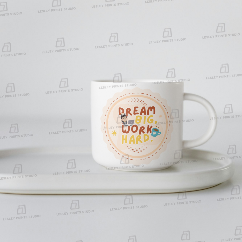 Dream Big, Work Hard - Motivational Coffee Mug Sticker, T-shirts and more!