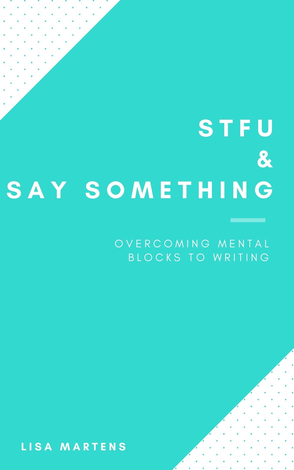 STFU And Say Something: Overcoming Mental Blocks To Writing