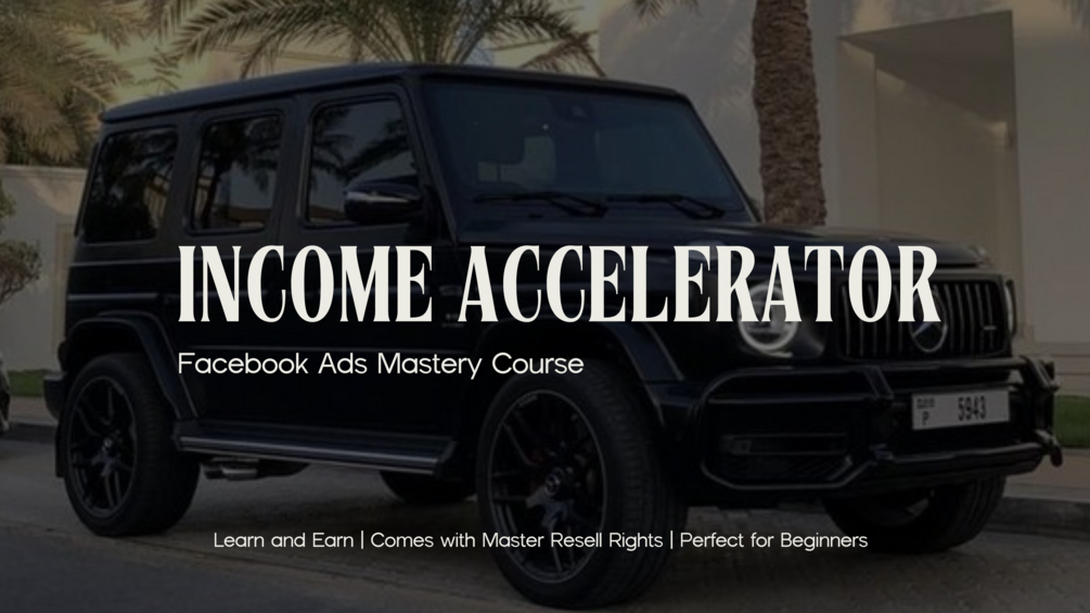 Income Accelerator - Facebook Ads Mastery