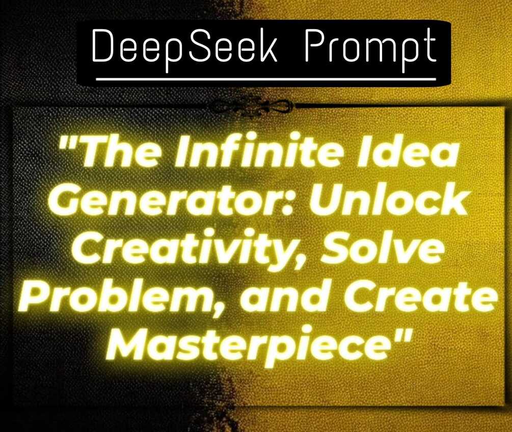 Deepseek "The Infinite Idea Generator: Unlock Creativity, Solve ...