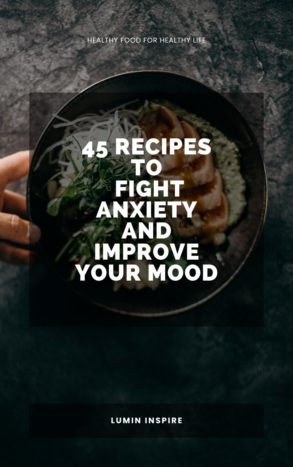45 Recipes to Fight Anxiety and Improve Your Mood