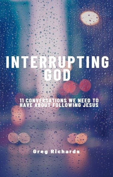 Interrupting God: 11 Conversations We Need to Have about Following Jesus