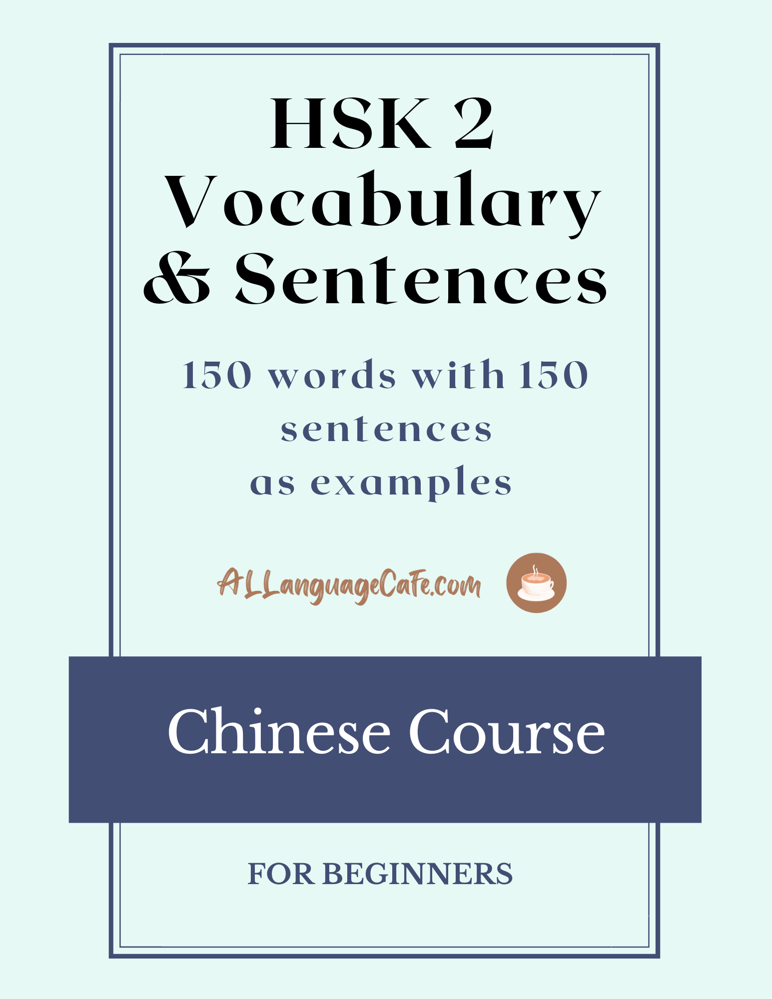 HSK 2 Vocabulary & Sentences - 150 words with 150 sentences as examples