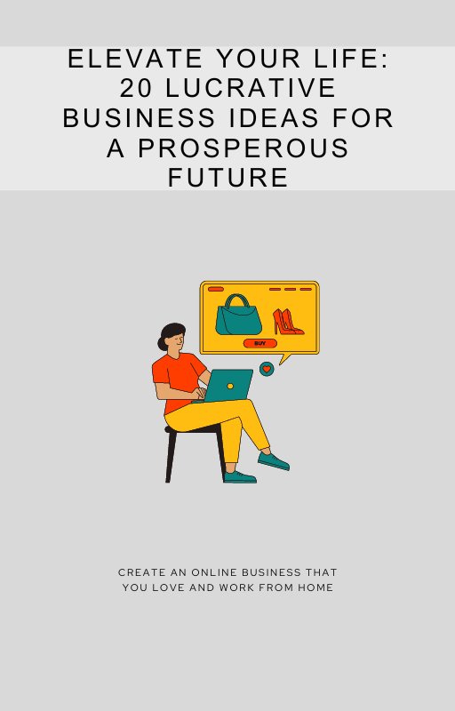 Elevate Your Life: 20 Lucrative Business Ideas for a Prosperous Future