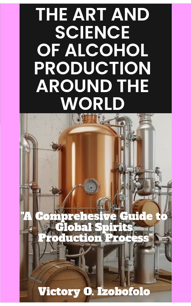 THE ART AND SCIENCE OF ALCOHOL PRODUCTION AROUND THE WORLD