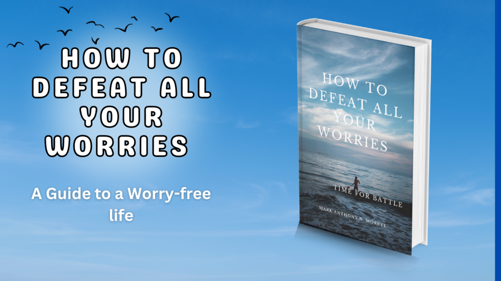 How To Defeat All Your Worries