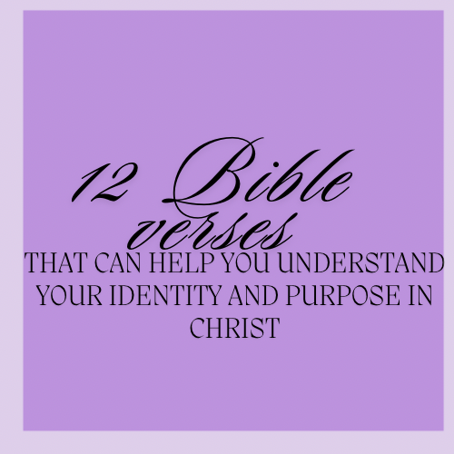 12 Bible Verse That Can Help You Understand Your Identity and Purpose ...