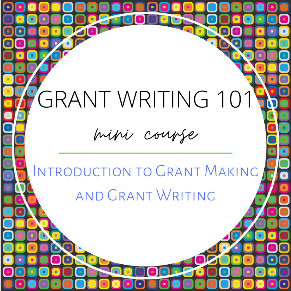 Grant Writing Mini Course: Introduction to Grant Making and Grant Writing