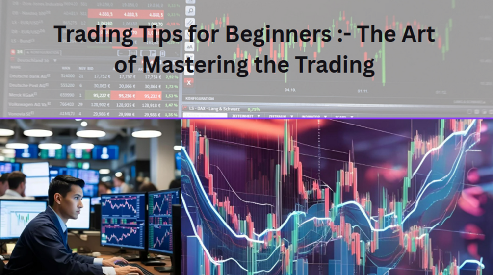 Trading Tips for Beginners :- The Art of Mastering the Trading