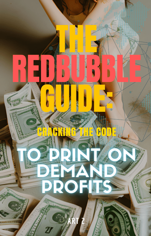 The Redbubble Guide: Cracking the Code to Print on Demand Profits