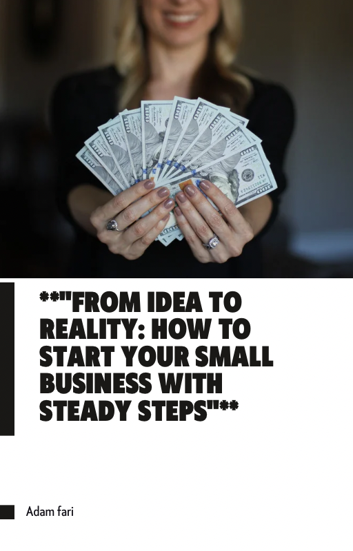 "From Idea to Reality: How to Start Your Small Business with Steady Steps"