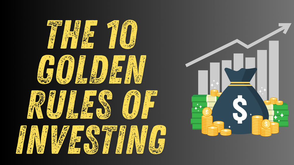 The 10 Golden Rules Of Investing