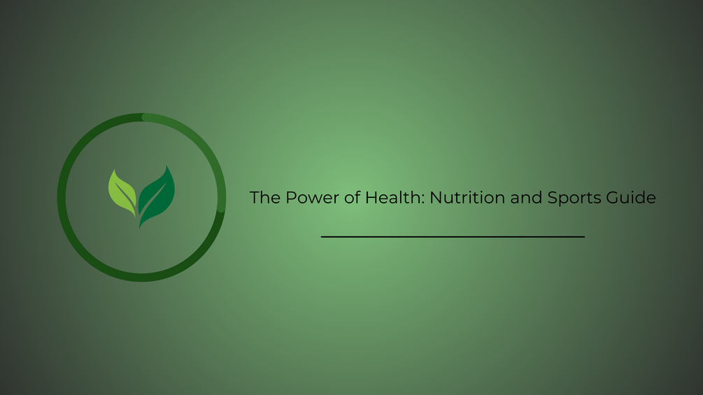 The Power of Health: Nutrition and Sports Guide