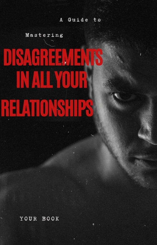 A Guide to Mastering Disagreements in All Your Relationships