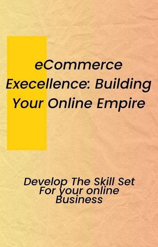 E-commerce excellence: Building your online empire