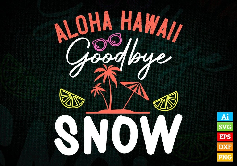 Aloha Hawaii Goodbye Snow Summer Editable Vector T shirt Design In Svg ...