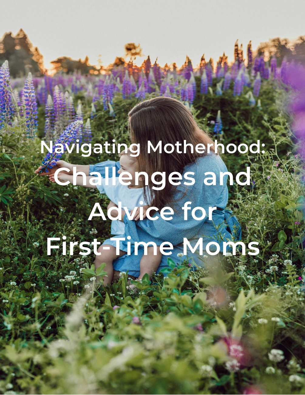 Navigating Motherhood: Challenges and Advice for First-time MOMS