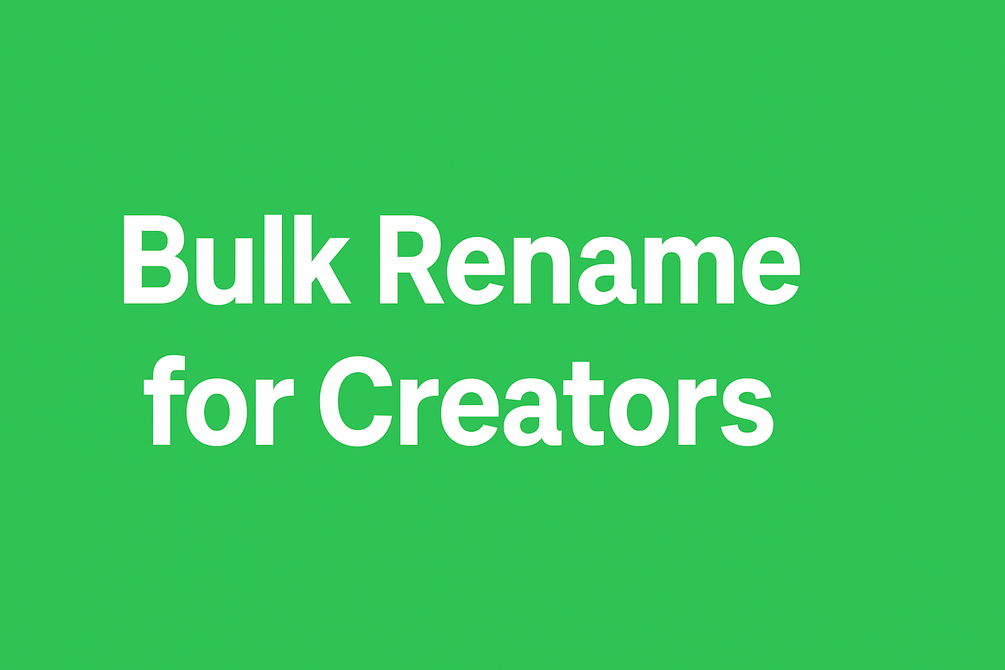 Bulk Rename for Creators – Rename Hundreds of Files in Seconds