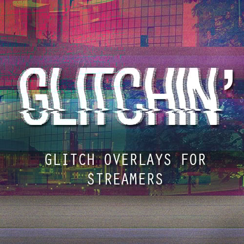 Glitchin' - Glitch Overlays for Streamers