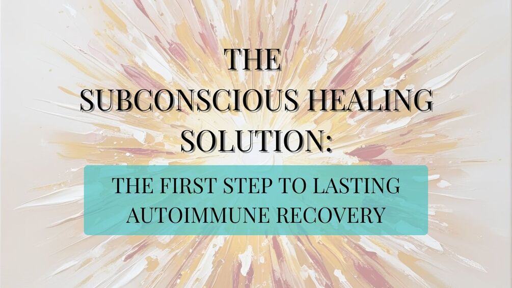 The Subconscious Healing Solution: The First Step to Lasting Autoimmune ...