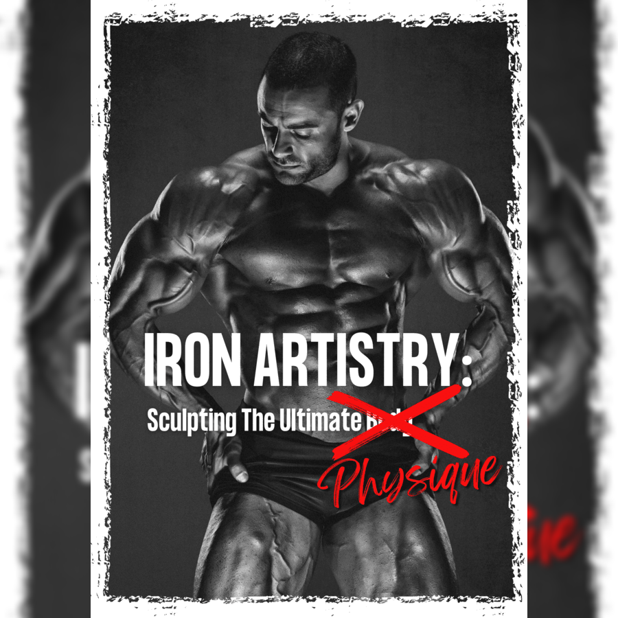 Iron Artistry: Sculpting The Ultimate Physique