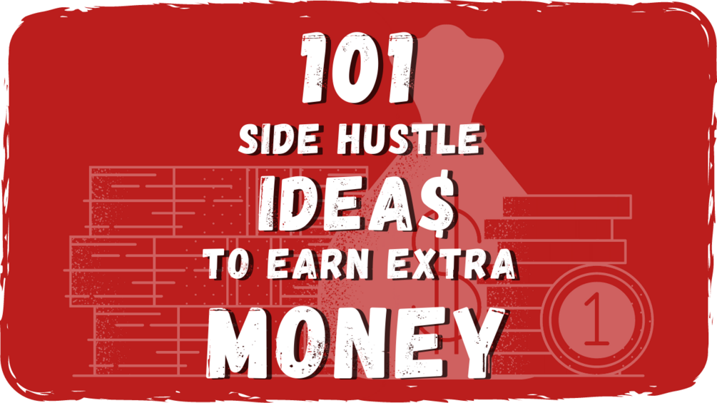 101 SIDE HUSTLE IDEA$ TO EARN EXTRA MONEY!!!