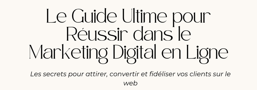 Ebook : Le Guide Ultime pour Réussir dans le Marketing Digital en Ligne