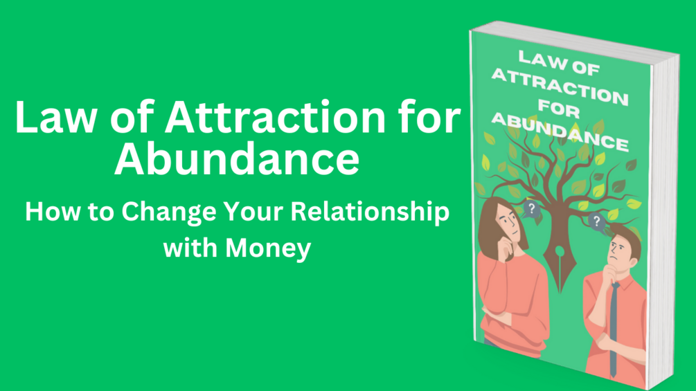 Law of Attraction for Abundance: How to Change Your Relationship with ...