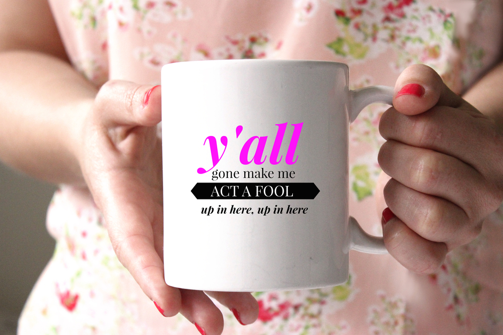 Y'all Gone Make Me Act a Fool Up in Here, Up in Here Pink Funny Coffee Mug