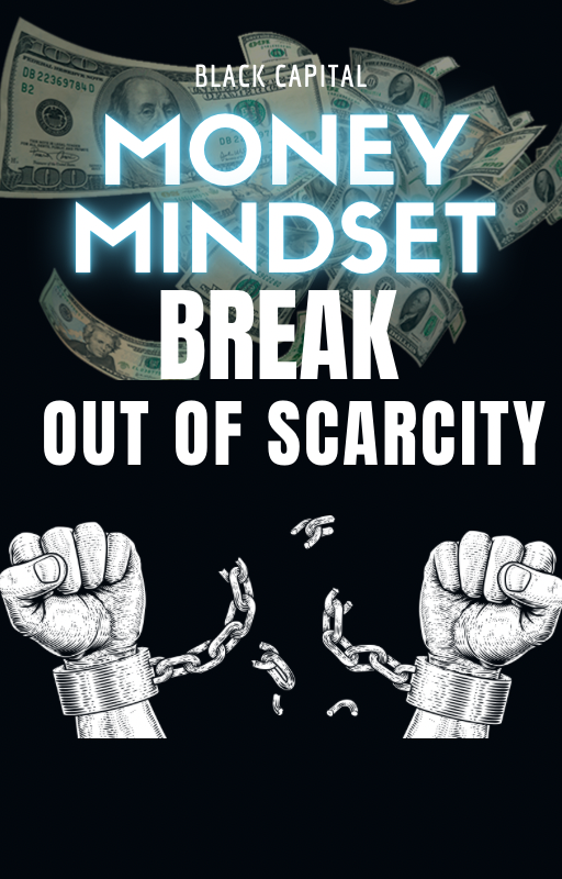 BLACK CAPITALS MONEY MINDSET BREAK OUT OF SCARCITY