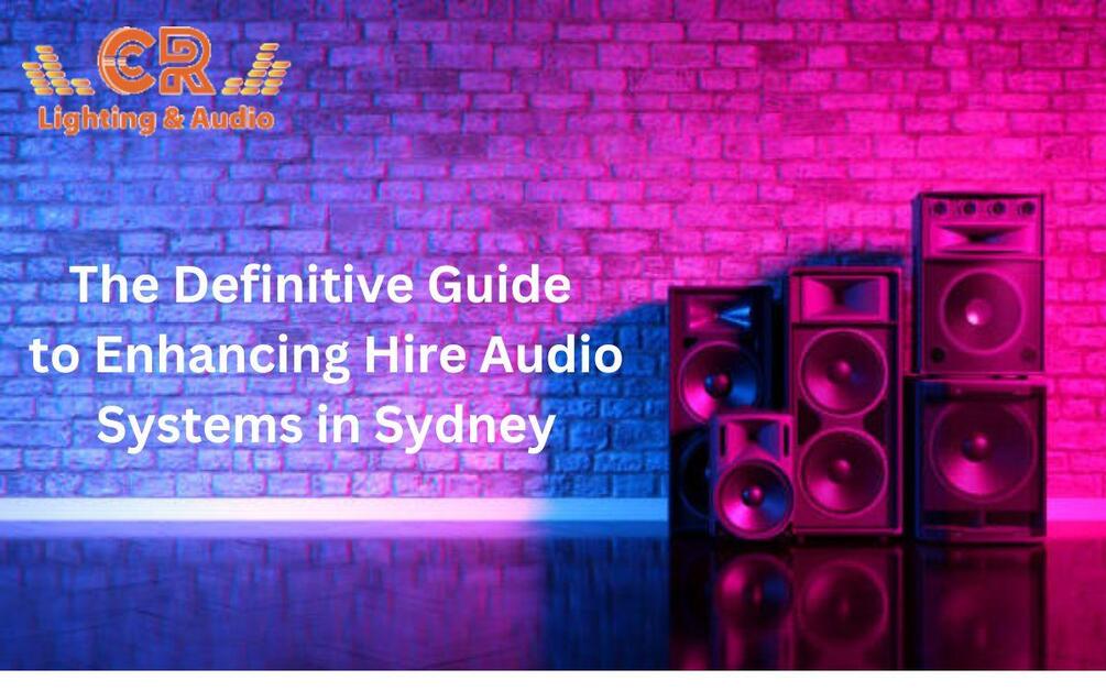 The Definitive Guide to Enhancing Hire Audio Systems in Sydney - CR ...
