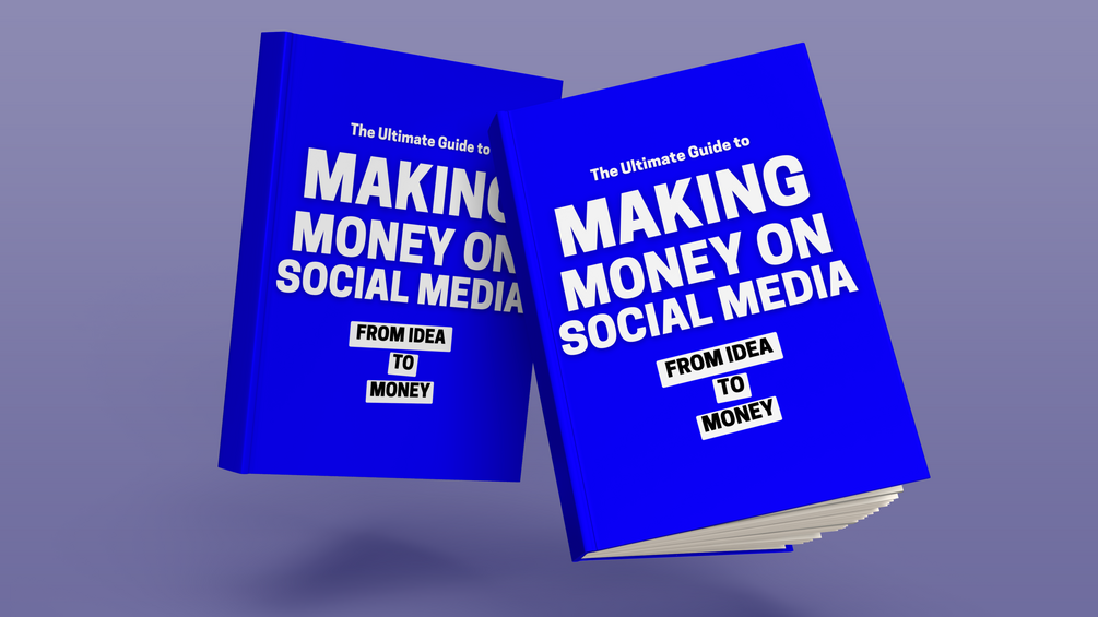 The Ultimate Guide to Making Money On Social Media: From Idea to Money