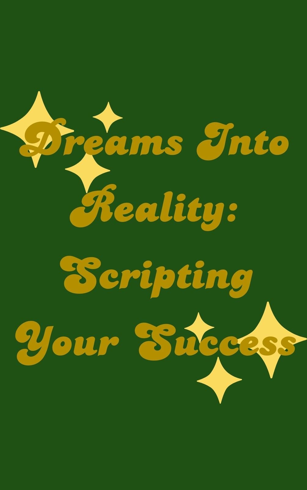Dreams Into Reality: Scripting Your Success