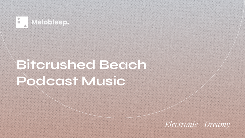 Bitcrushed Beach | Podcast Music | Electronic | Dreamy